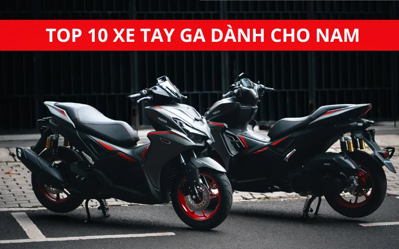 Nên mua xe tay ga nào cho nam? Gợi ý 10 xe tay ga dành cho nam tốt nhất 2025 - thitruongxe.net